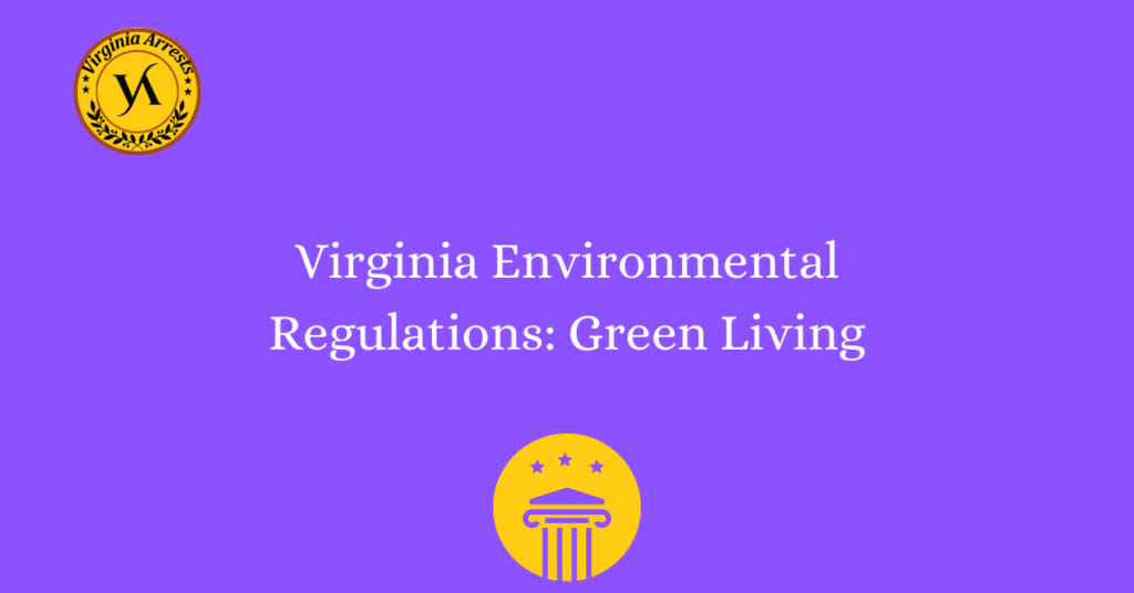 Virginia Environmental Regulations: Green Living - Arrests.org VA