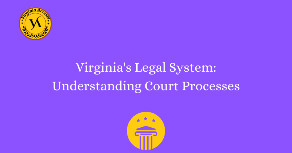 Virginia's Legal System: Understanding Court Processes - Arrests.org VA